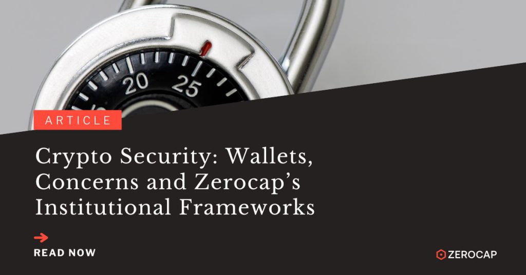 Crypto Security and Zerocap’s Institutional Frameworks